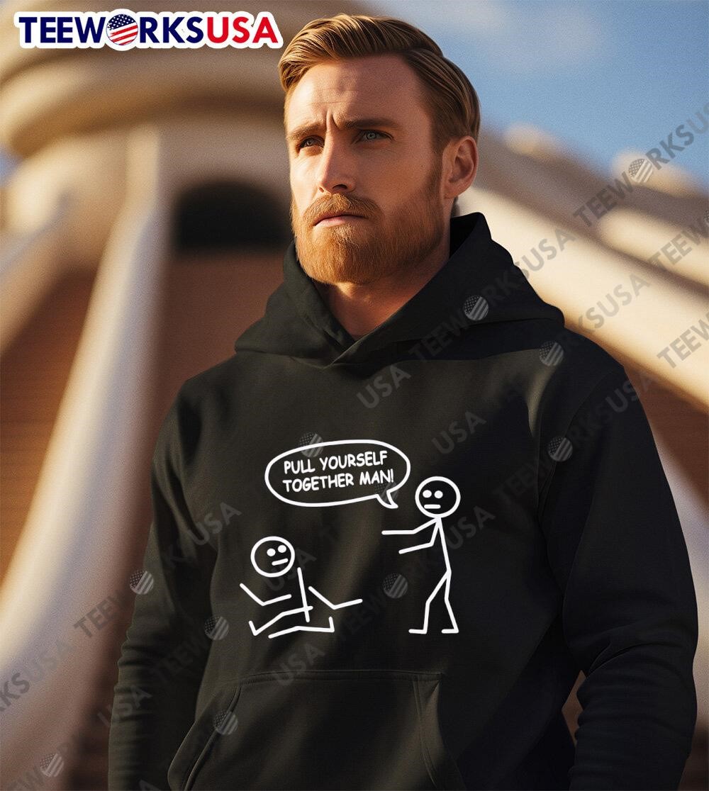 Pull Yourself Together Man